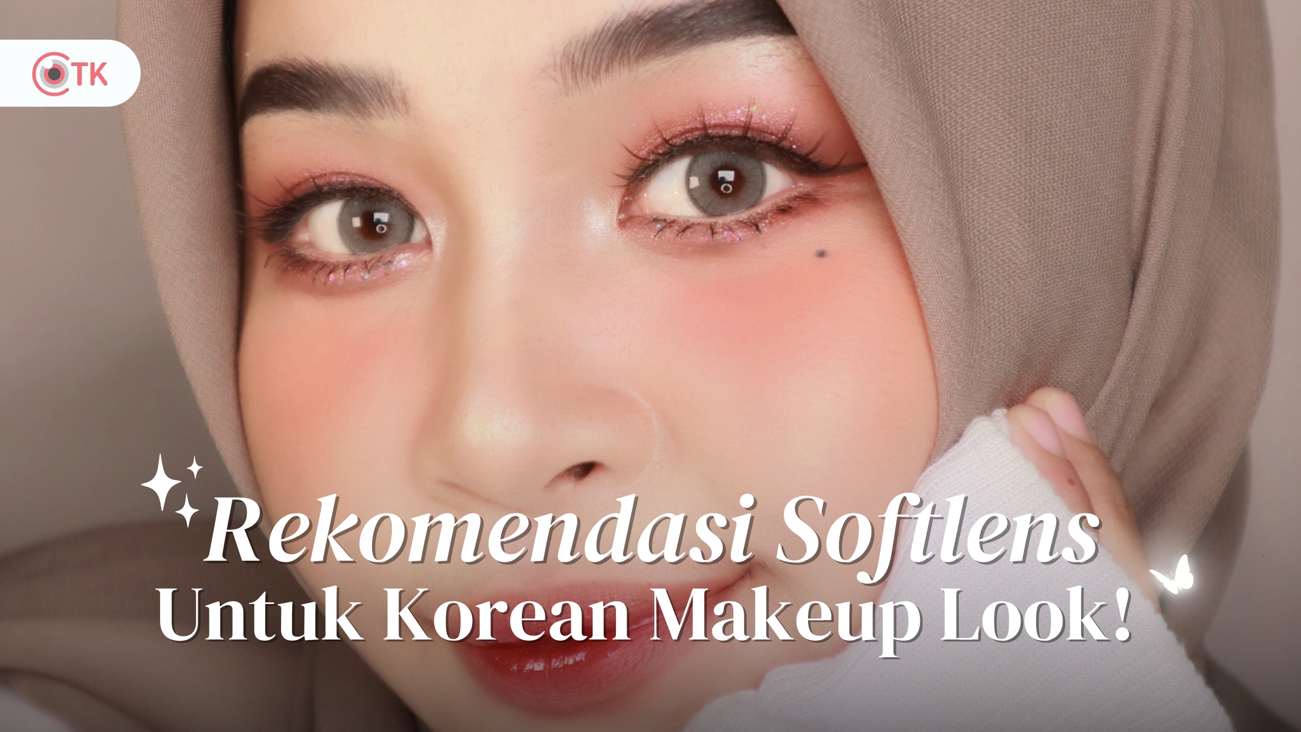 Rahasia Korean Makeup Look dengan Softlens yang Tepat! - CTK Softlens