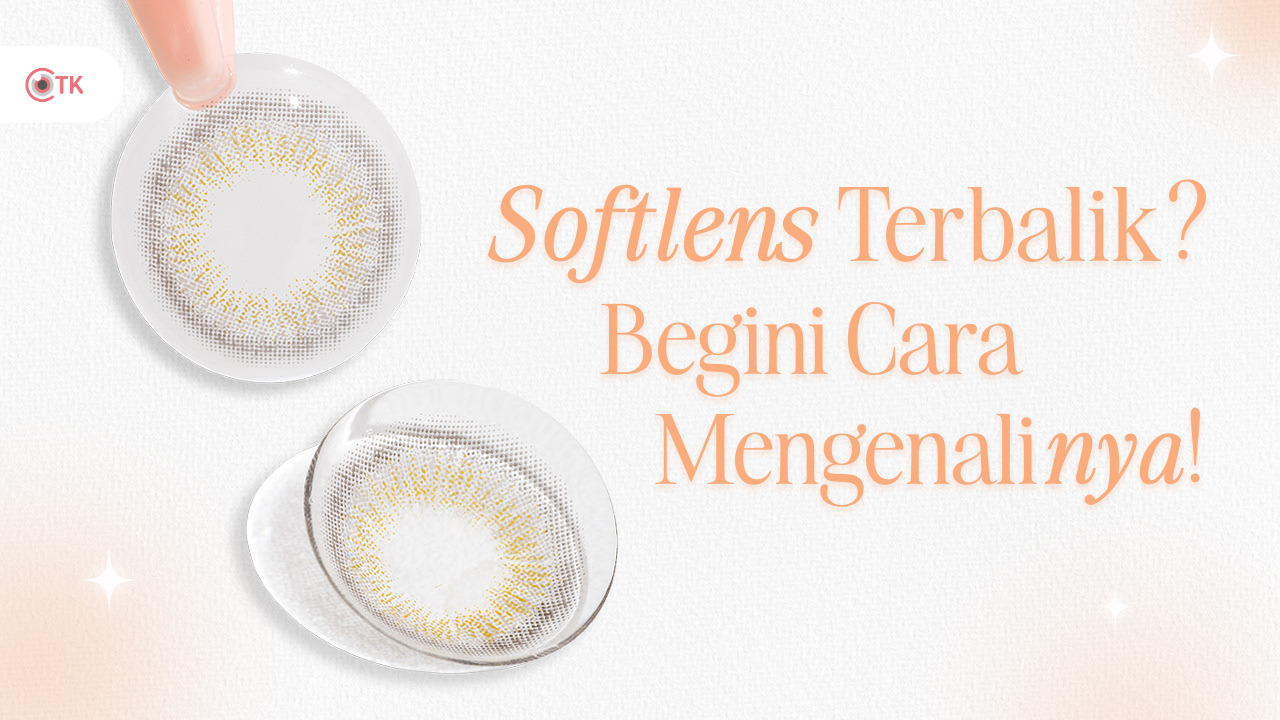Softlens Terbalik? Begini Cara Mengenalinya! - CTK Softlens